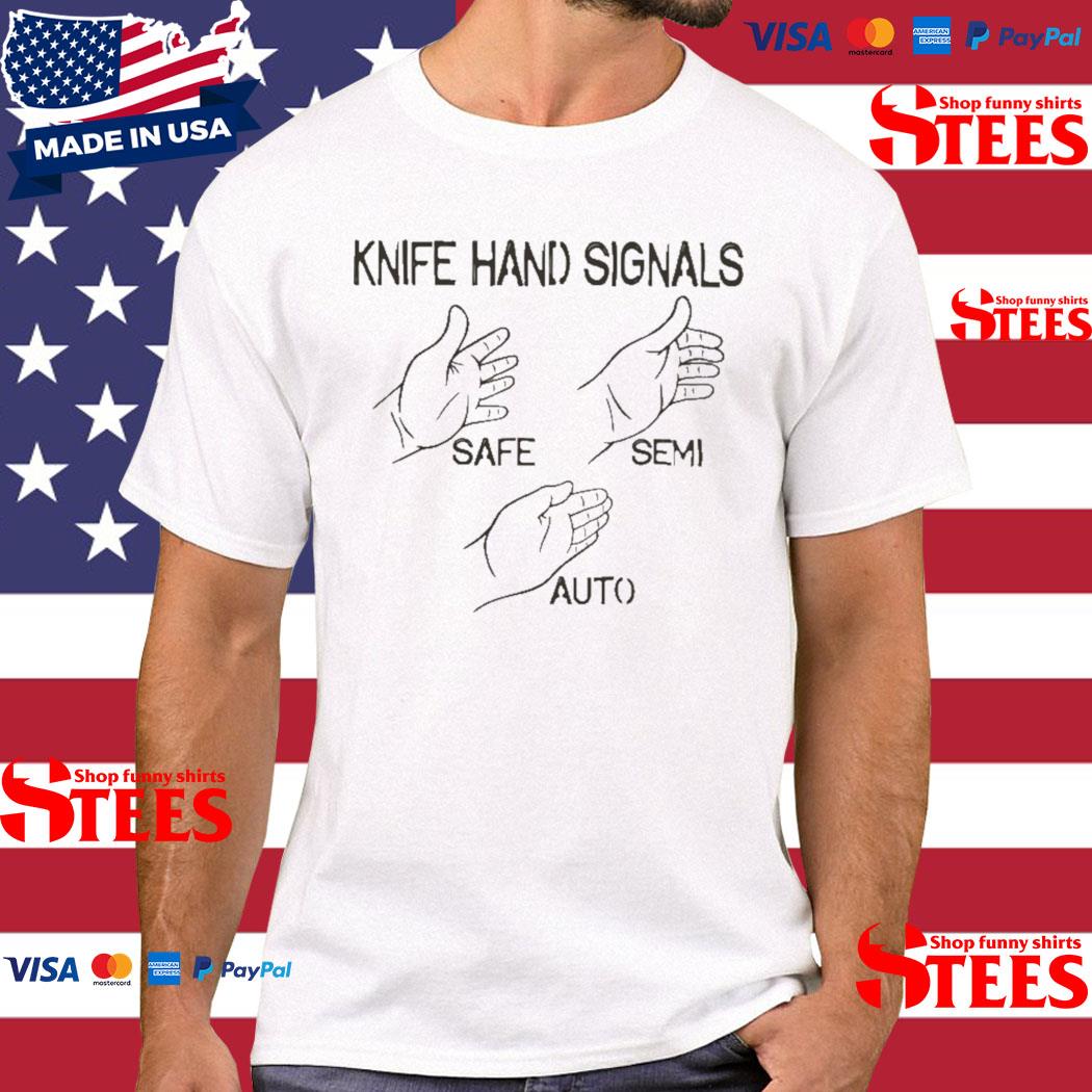 Official knife Hand Signals Safe-Semi-Auto Shirt, hoodie, tank top ...
