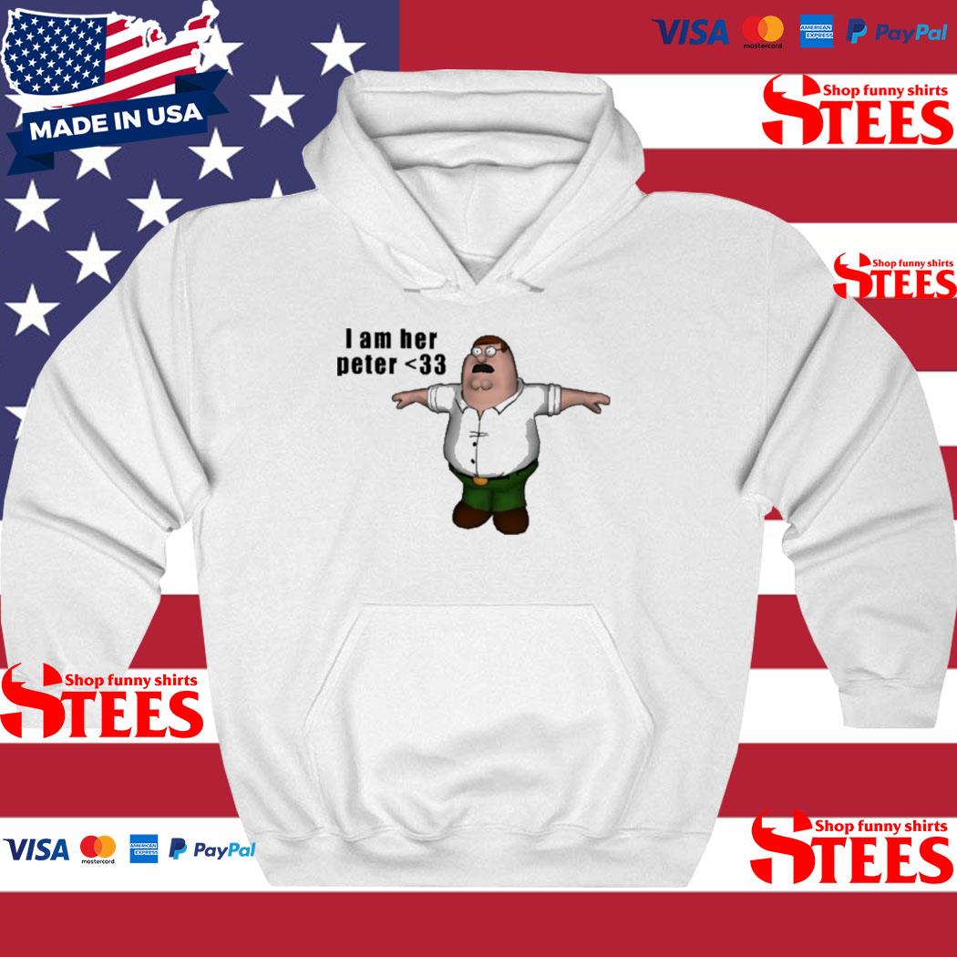 Official goofy Ahh Merch I Am Her Peter Shirt, hoodie, tank top ...