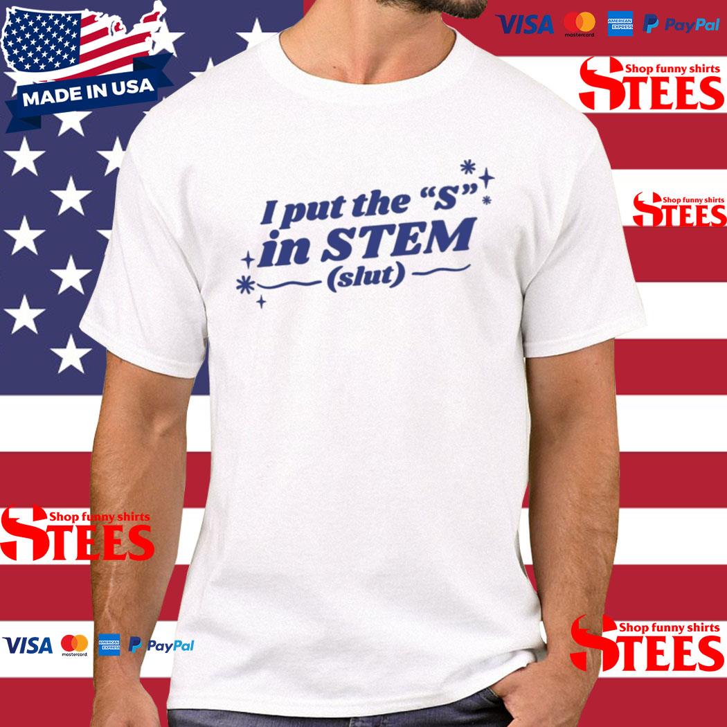 Official I Put The ”S” In Stem Slut T-Shirt – HERAPREMIUM