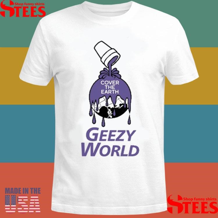 Official Cover The Earth Geezy World Shirt, hoodie, tank top, sweater ...