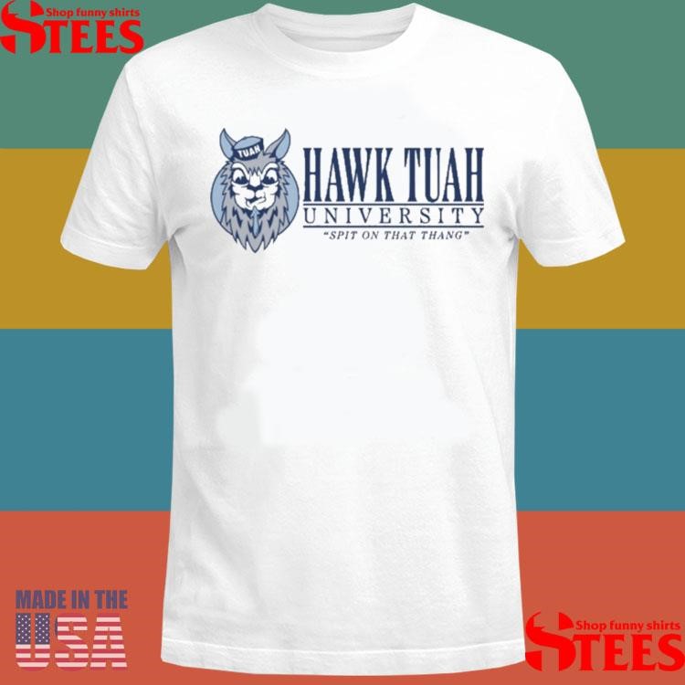 Official Hawk Tuah University Spit On That Thang Shirt, hoodie, tank ...