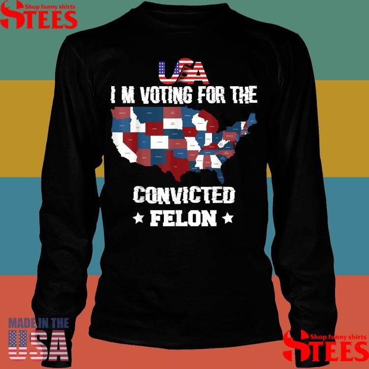 Official Trump 2024 Convicted Felon, I'm Voting Convicted Felon Map ...