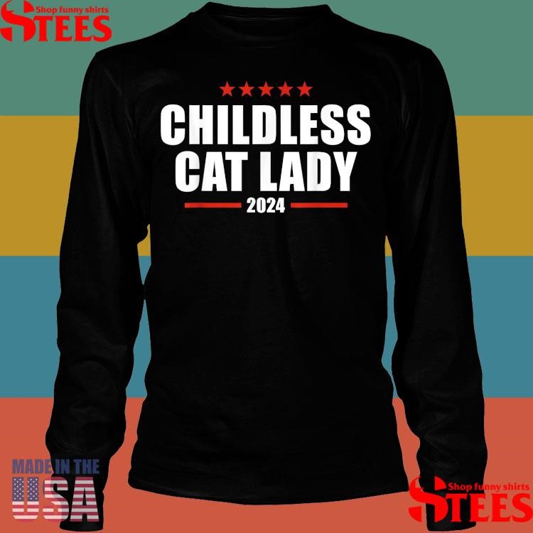 Official 2024 Childless Cat Lady T-Shirt, hoodie, tank top, sweater and ...