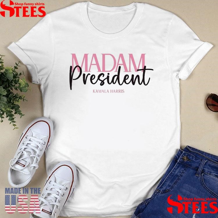 Official 2024 Kamala Harris Madam President Shirt, hoodie, tank top ...