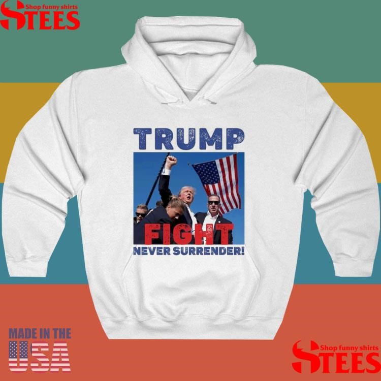 Official Donald Trump Shot Fight Never Surrender Shirt, hoodie, tank ...
