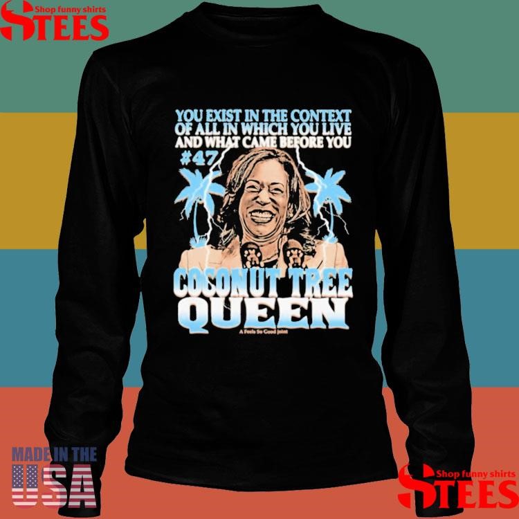 Official Kamala Harris Coconut Tree Queen Shirt, hoodie, tank top ...