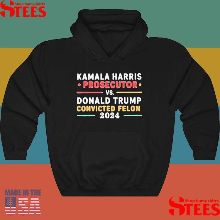 Official Kamala Harris Prosecutor Vs Donald Trump Convicted Felon 2024 ...