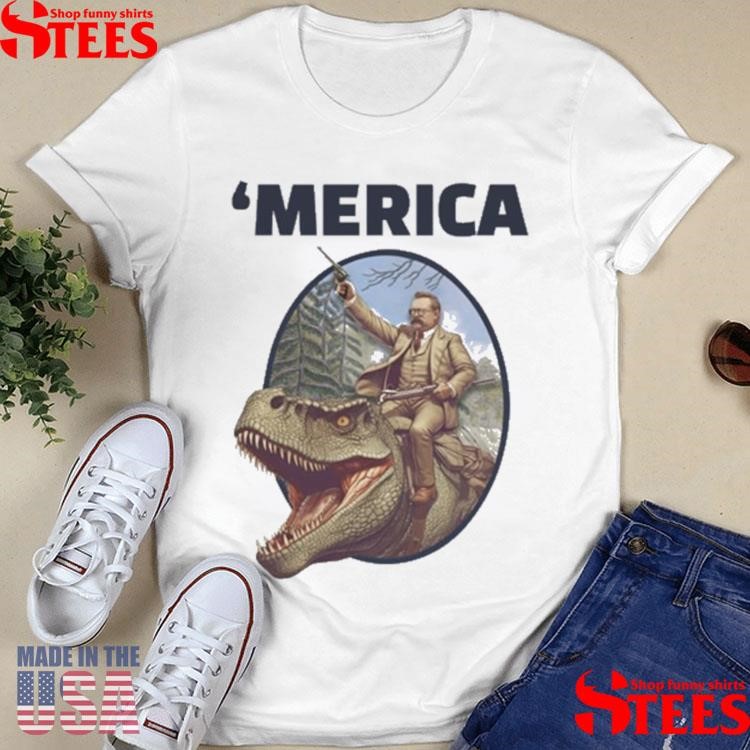 Official Theodore Roosevelt Allosaurus T-Rex Merica Shirt, hoodie, tank ...
