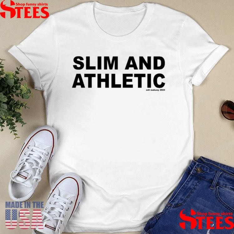 Official Slim And Athletic Will Mahony 2024 Shirt, hoodie, tank top ...
