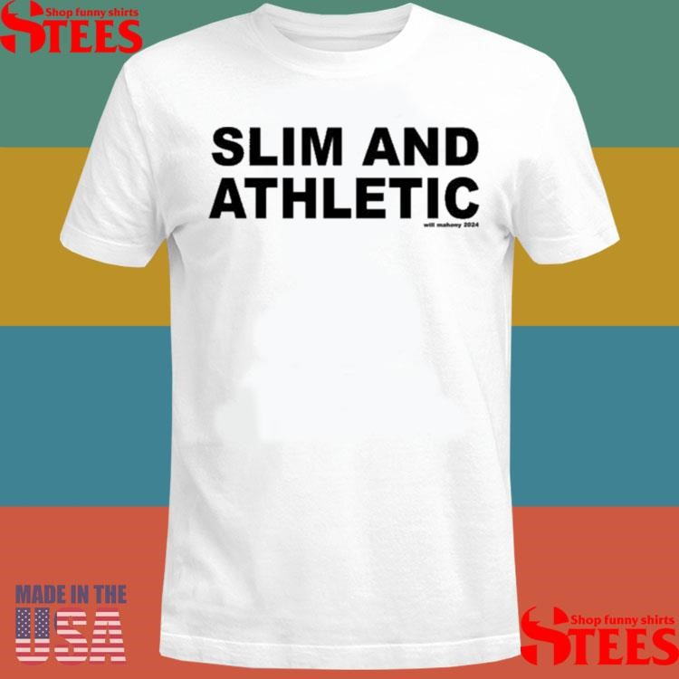 Official Slim And Athletic Will Mahony 2024 Shirt, hoodie, tank top ...