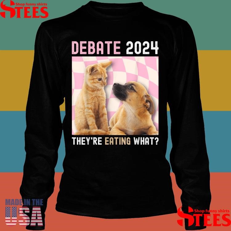 Official Debate Election 2024 Pets Dog Cat They're Eating What T-Shirt ...