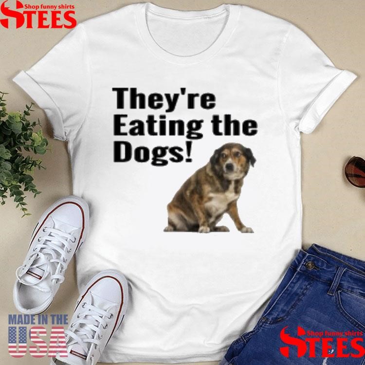 Official They're Eating The Dogs Shirt, hoodie, tank top, sweater and ...