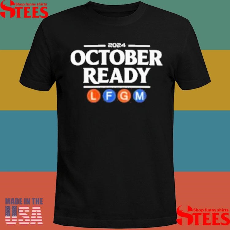 Official Mets 2024 October Ready LFGM Shirt, hoodie, tank top, sweater ...