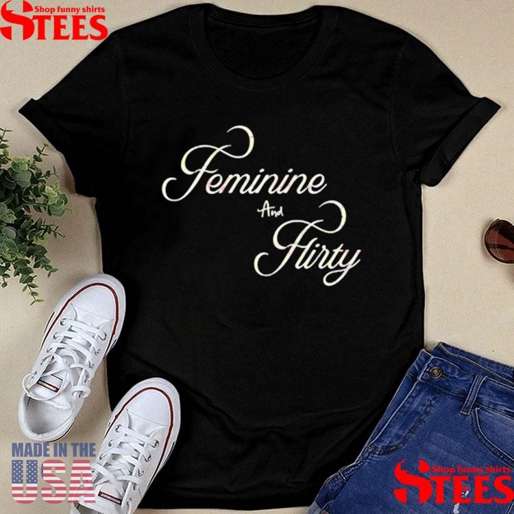 Official Katrina Stuart Feminine And Flirty Shirts, hoodie, tank top ...