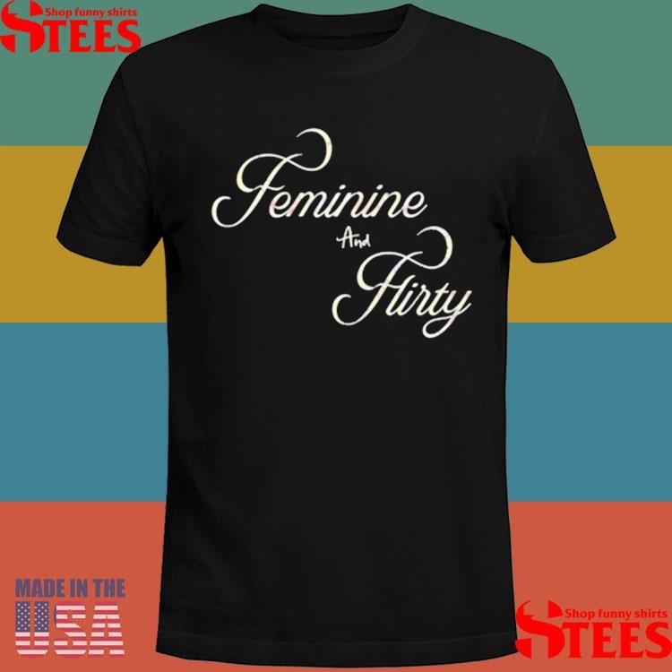 Official Katrina Stuart Feminine And Flirty Shirts, hoodie, tank top ...