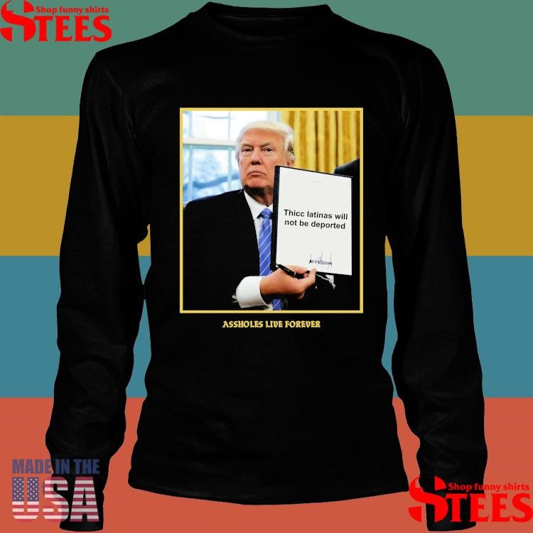Official Trump Thicc Latinas Will Not Be Deported Shirts, hoodie, tank ...