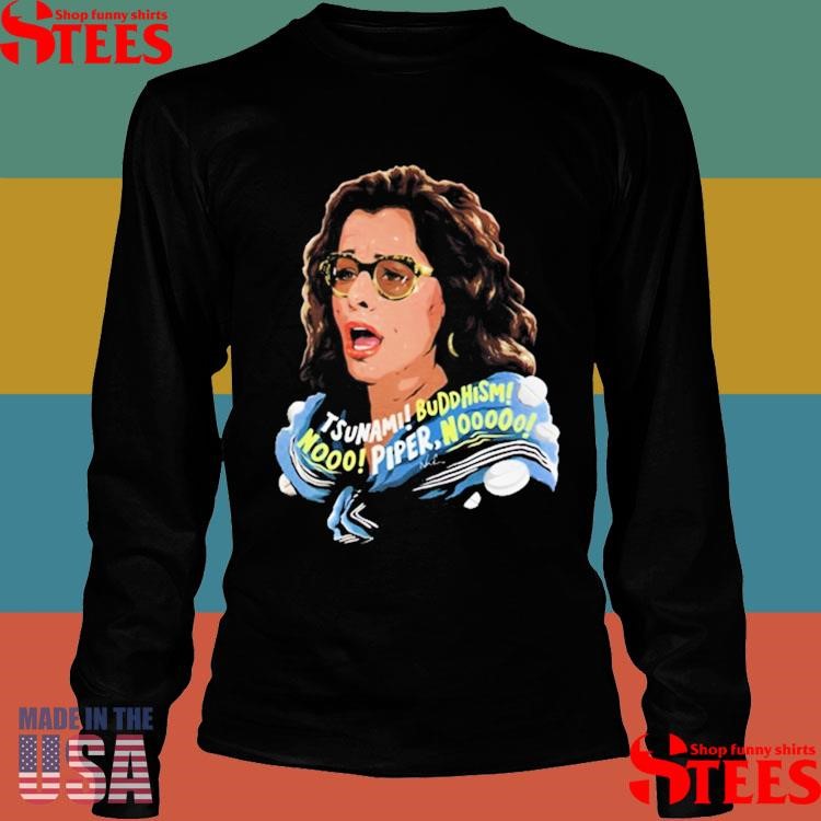 Official Tsunami Buddhism Nooo Piper Nooooo Shirts, hoodie, tank top ...
