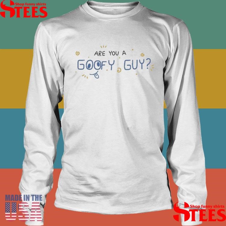 Official Are You A Goofy Guy Morgan Jay 2025 Shirts, hoodie, tank top ...