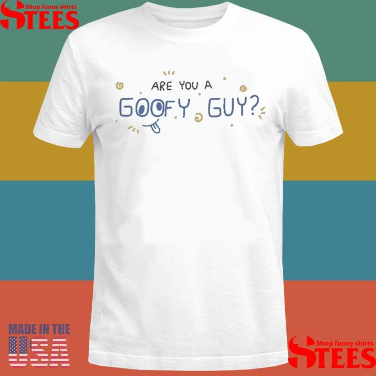 Official Are You A Goofy Guy Morgan Jay 2025 Shirts, hoodie, tank top ...