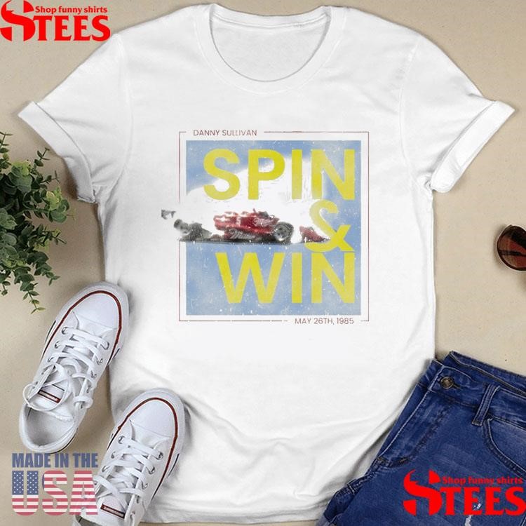 Official Spin & Win Danny Sullivan May 26th 1985 Shirts, hoodie, tank ...