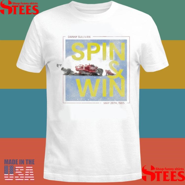 Official Spin & Win Danny Sullivan May 26th 1985 Shirts, hoodie, tank ...