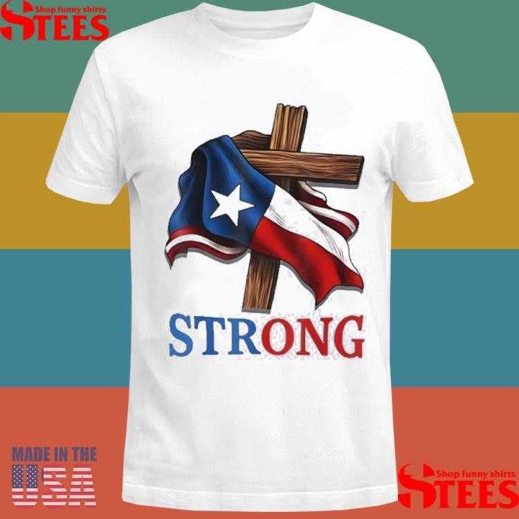 Official Strong Texas Flag Cross Christian Texas Pride 2025 T-shirt, hoodie, tank top, sweater ...