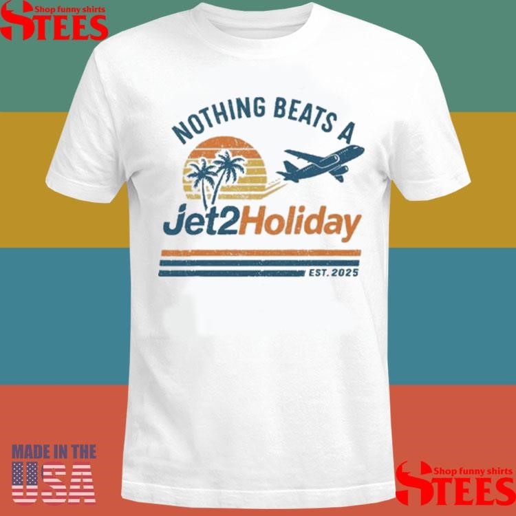 Official Nothing Beats A Jet2 Holiday Est 2025 T-shirts, hoodie, tank ...